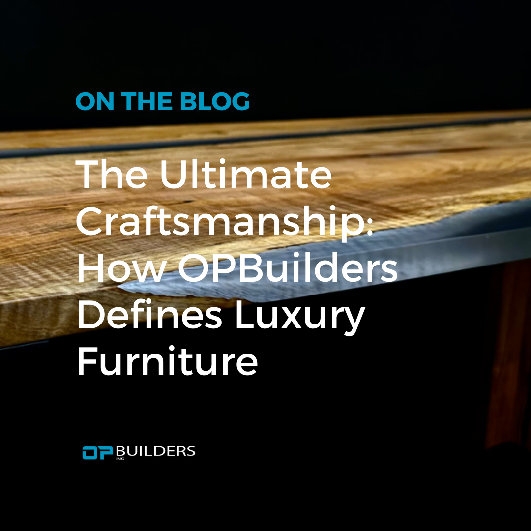 OPBuilders: Redefining Luxury Furniture Through Craftsmanship